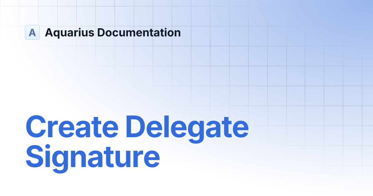Create Delegate Signature | Aquarius Documentation